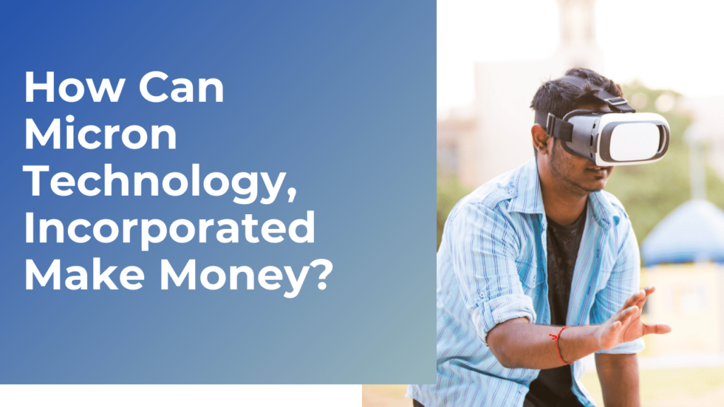 How Can Micron Technology, Incorporated Make Money? – RanaPhone